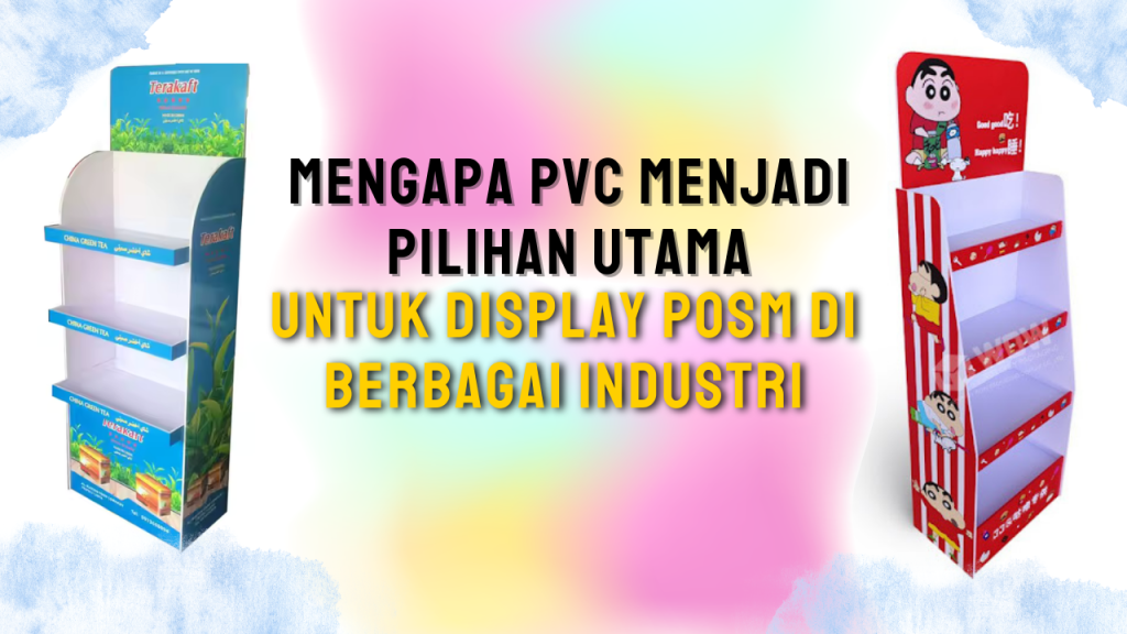 Mengapa PVC Menjadi Pilihan Utama untuk Display POSM di Berbagai ...
