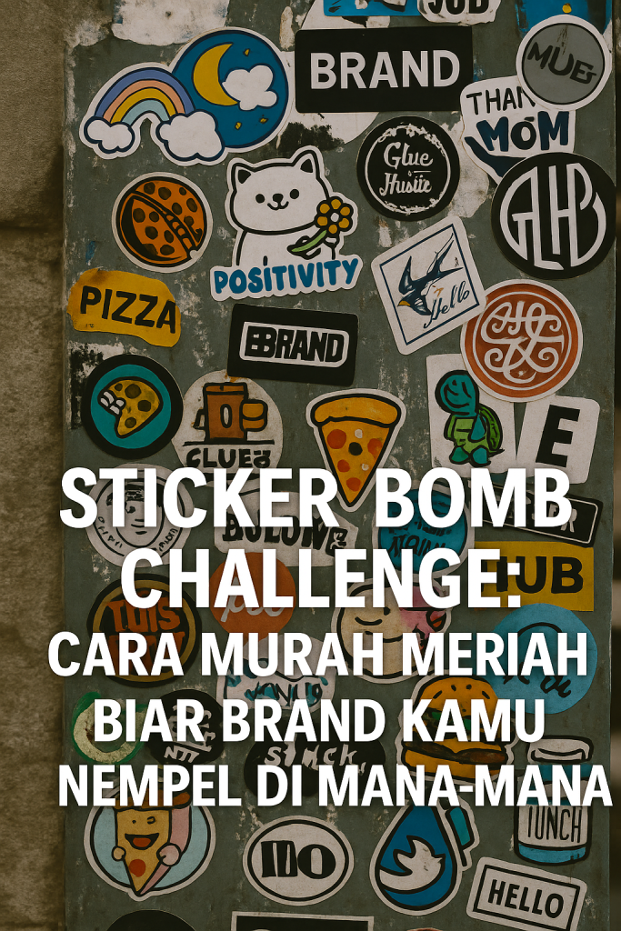 Sticker Bomb Challenge: Cara Murah Meriah Biar Brand Kamu Nempel di ...